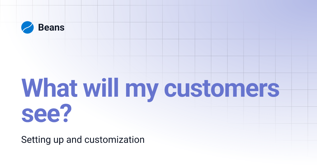 What will my customers see? | Beans